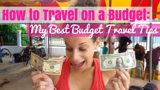 How to Travel on a Budget: My Best Budget Travel Tips